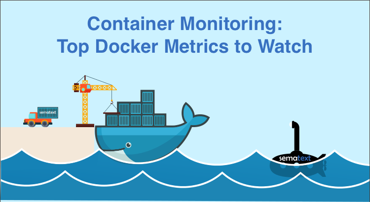 Container Monitoring Top Docker Metrics To Watch
