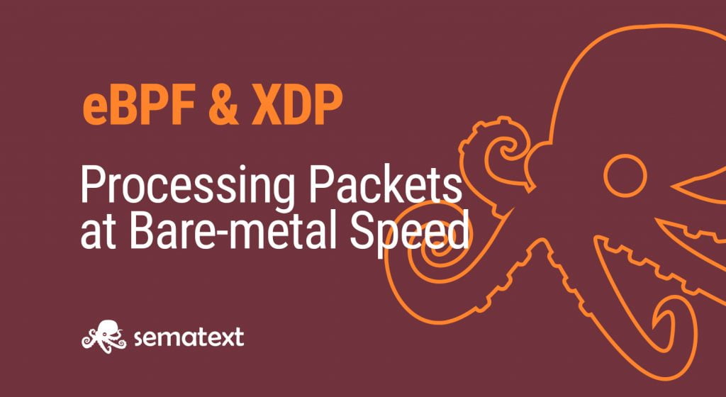 eBPF and XDP for Processing Packets at Bare-metal Speed - Sematext