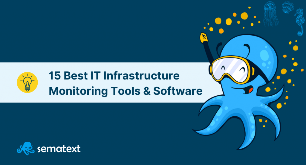 15 Best IT Infrastructure Monitoring Tools [2022 Comparison] - Sematext